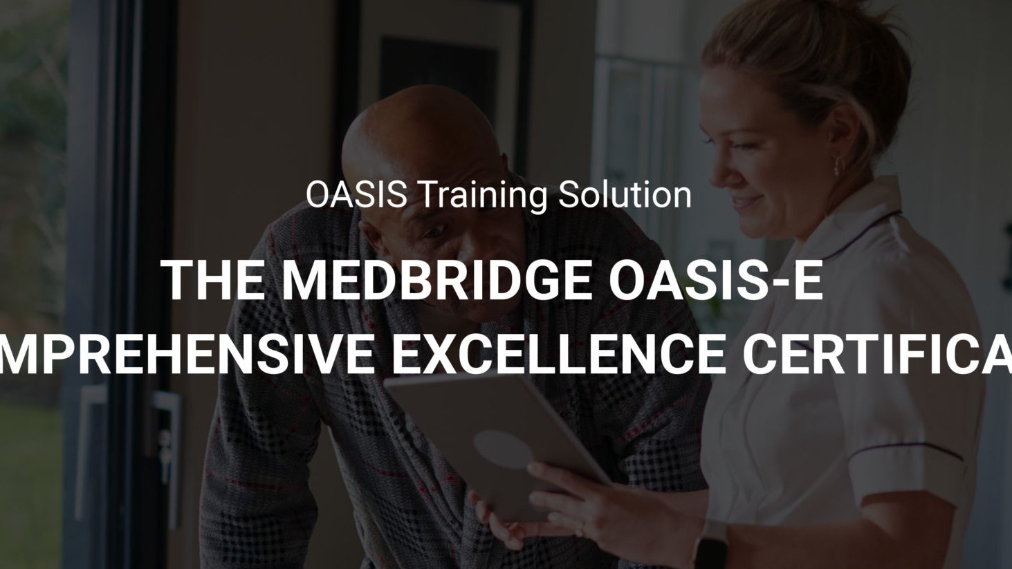 Medbridge Launches New OASIS-E Comprehensive Excellence Certificate Program | Medbridge
