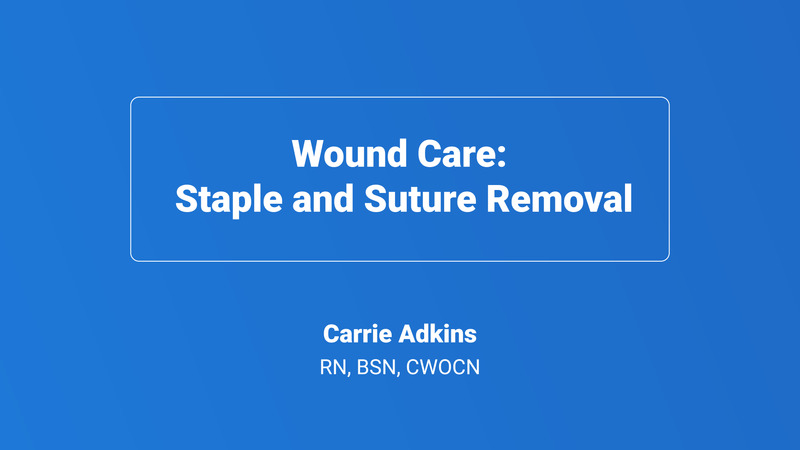 Wound Care: Staple and Suture Removal | Medbridge