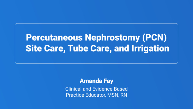 Percutaneous Nephrostomy (PCN) Site Care, Tube Care, and Irrigation ...