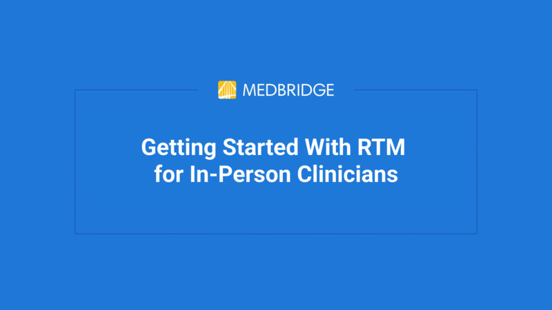 Getting Started With RTM for In-Person Clinicians | Medbridge