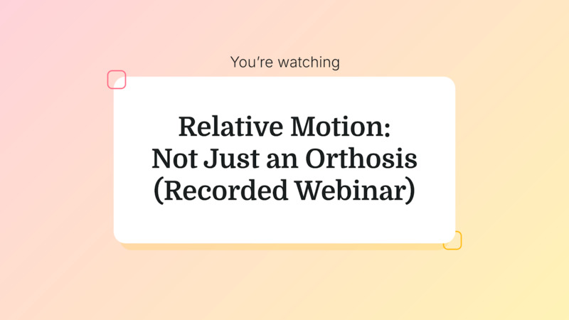 Relative Motion: Not Just an Orthosis (Recorded Webinar) | Medbridge